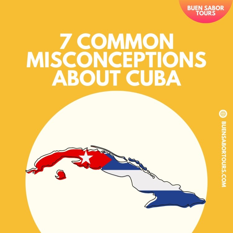 7 Common Misconceptions About Cuba – Buen Sabor Cuban Tours